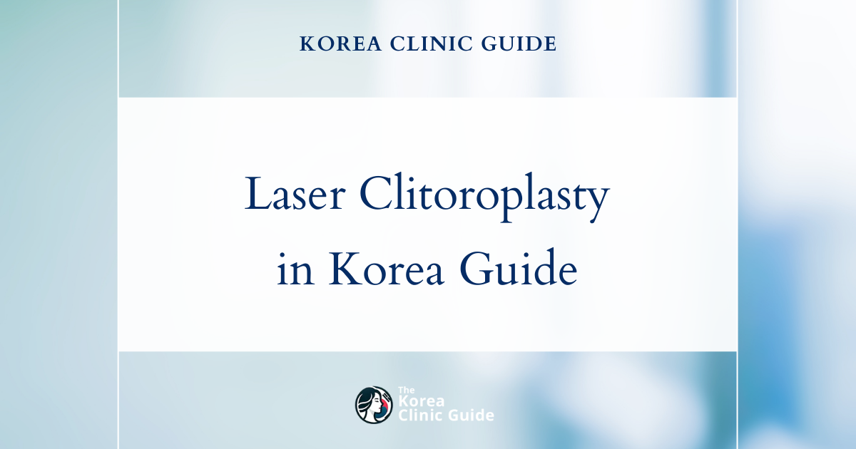 Clitoroplasty with Laser in Korea | Best Clinics, Costs, Procedure ...
