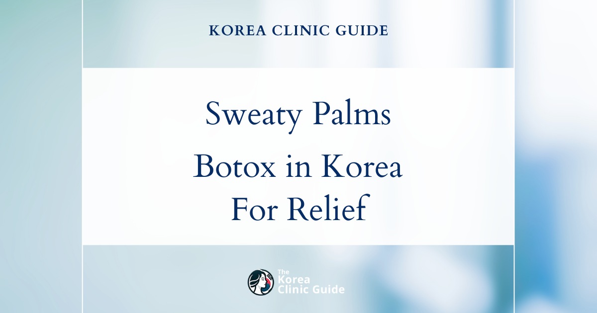Sweaty Palms Treatment in Korea: Hyperhidrosis Botox Procedures for ...