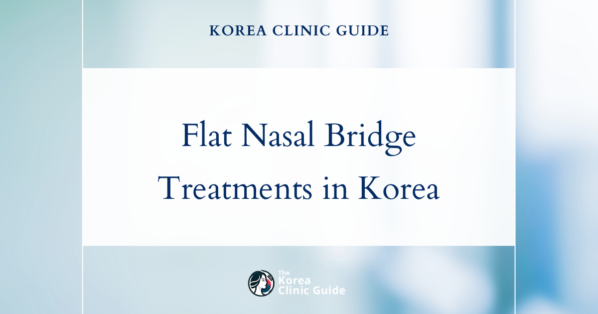 Flat Nasal Bridge Treatments in Korea: Nose Implant Procedures for a ...