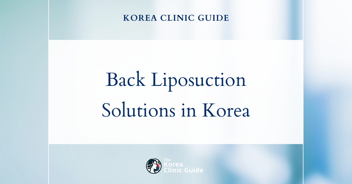 Effective Back Liposuction Solutions for Mid Back Fat in Korea