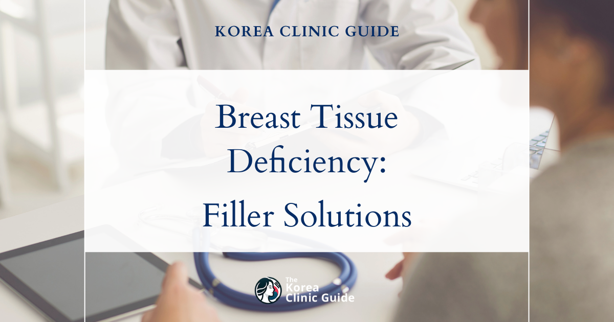 Breast Tissue Deficiency at Cleavage: Breast Fillers Solutions in Korea