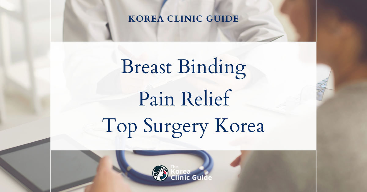 Breast Binding Pain Solutions: Top Surgery Procedures in Korea for ...