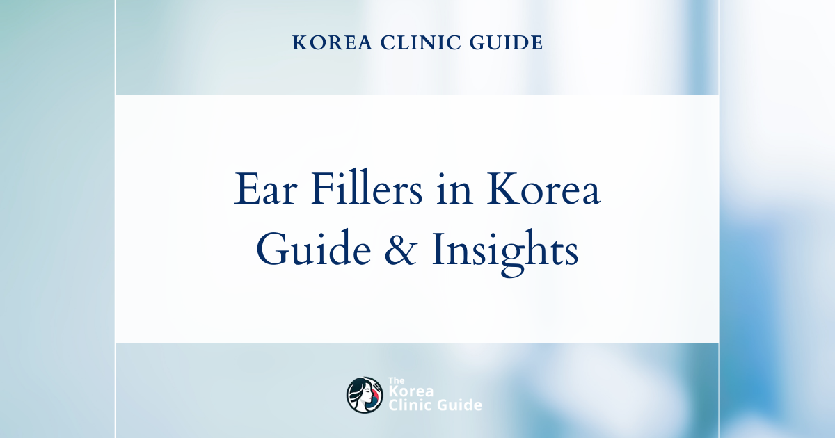 Ear Filler in Korea | Best Clinics, Costs, Procedure Types & More