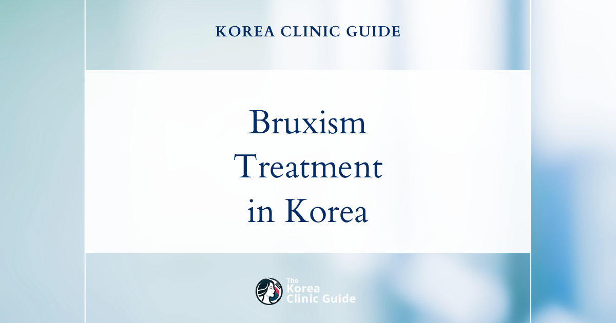 Effective Bruxism Treatment for Teeth Grinding in Korea: Solutions for ...