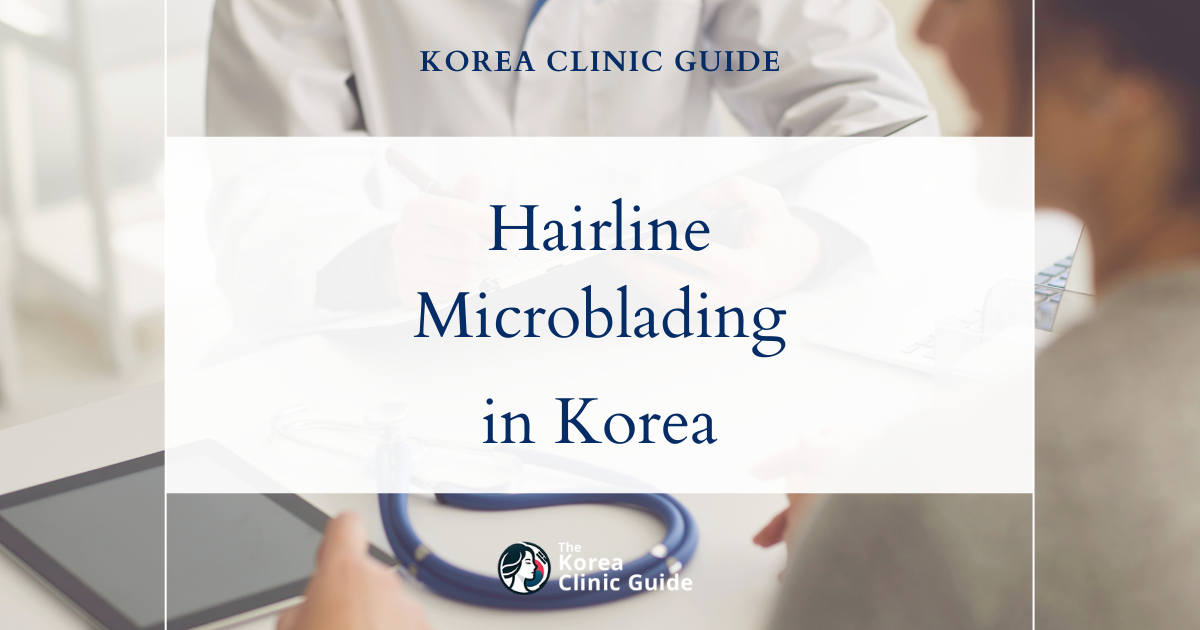 Hairline Microblading in Korea | Best Clinics, Costs, Procedure Types ...