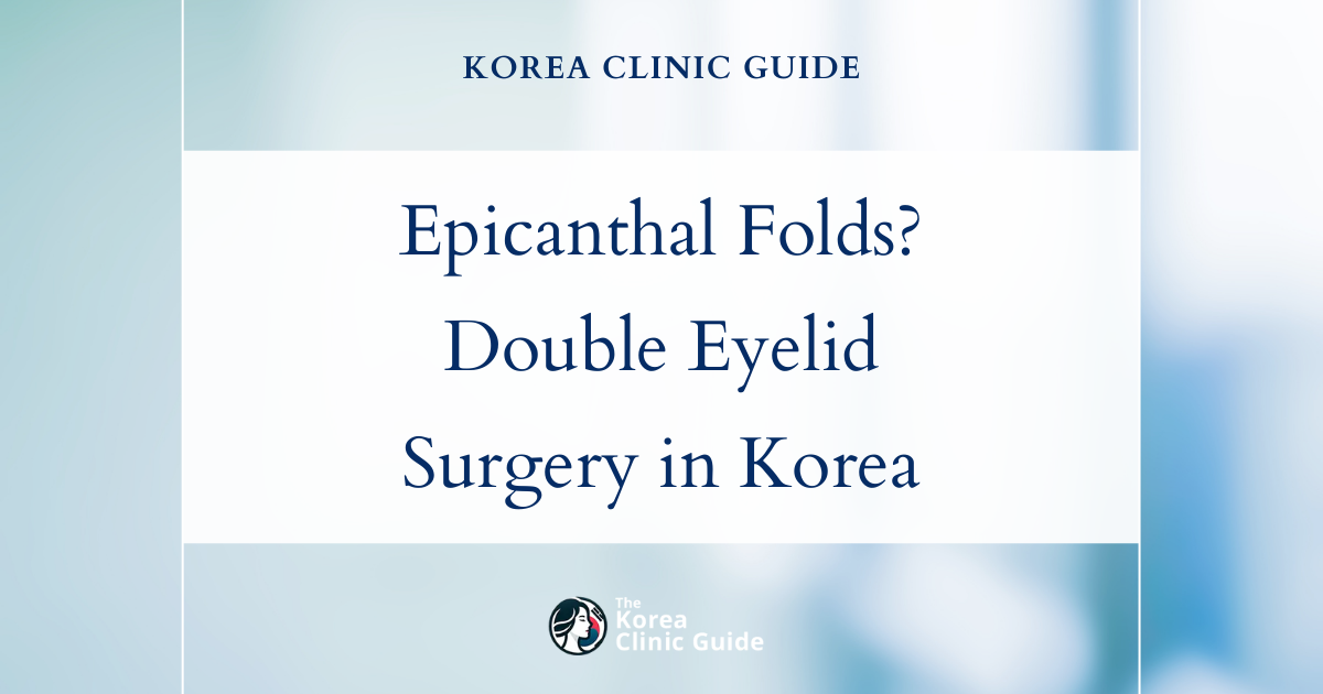 Address Epicanthal Folds with Double Eyelid Surgery in Korea: Top ...