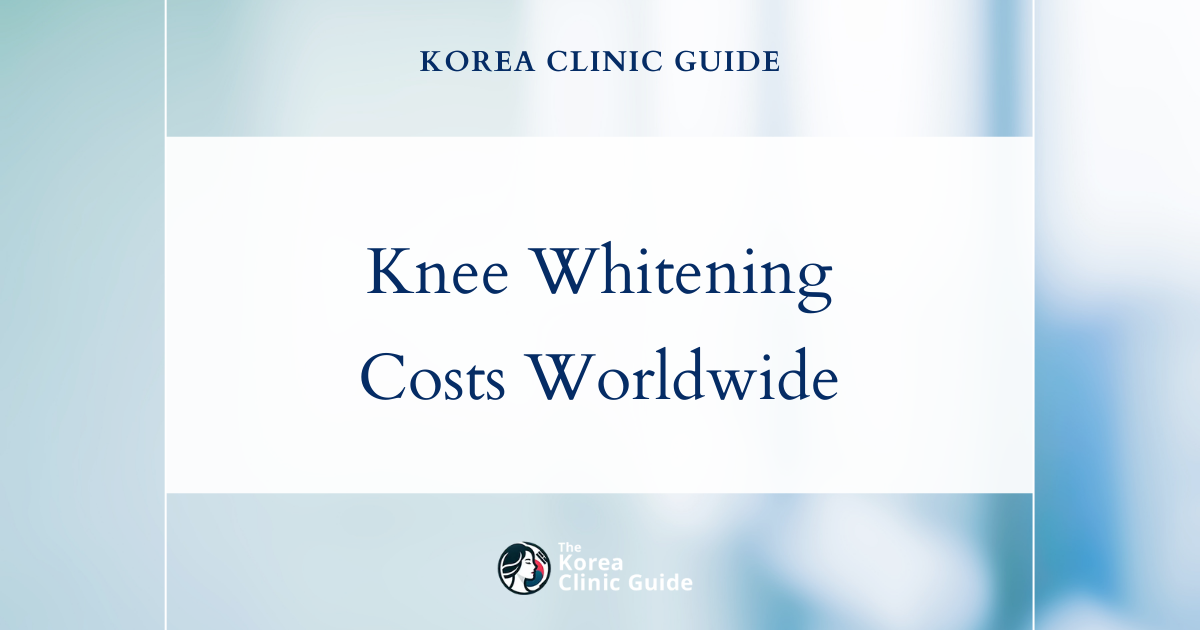 Explore Global Knee Whitening Costs: Why Korea Leads in Aesthetic ...