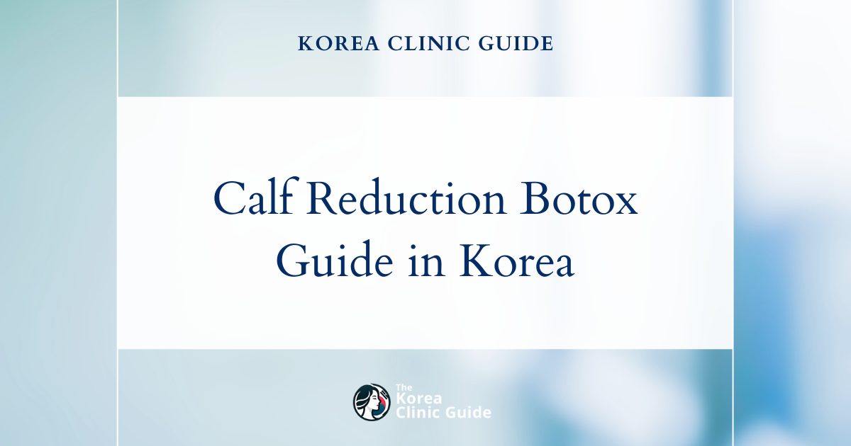 Calf Reduction Botox in Korea | Best Clinics, Costs, Procedure Types & More