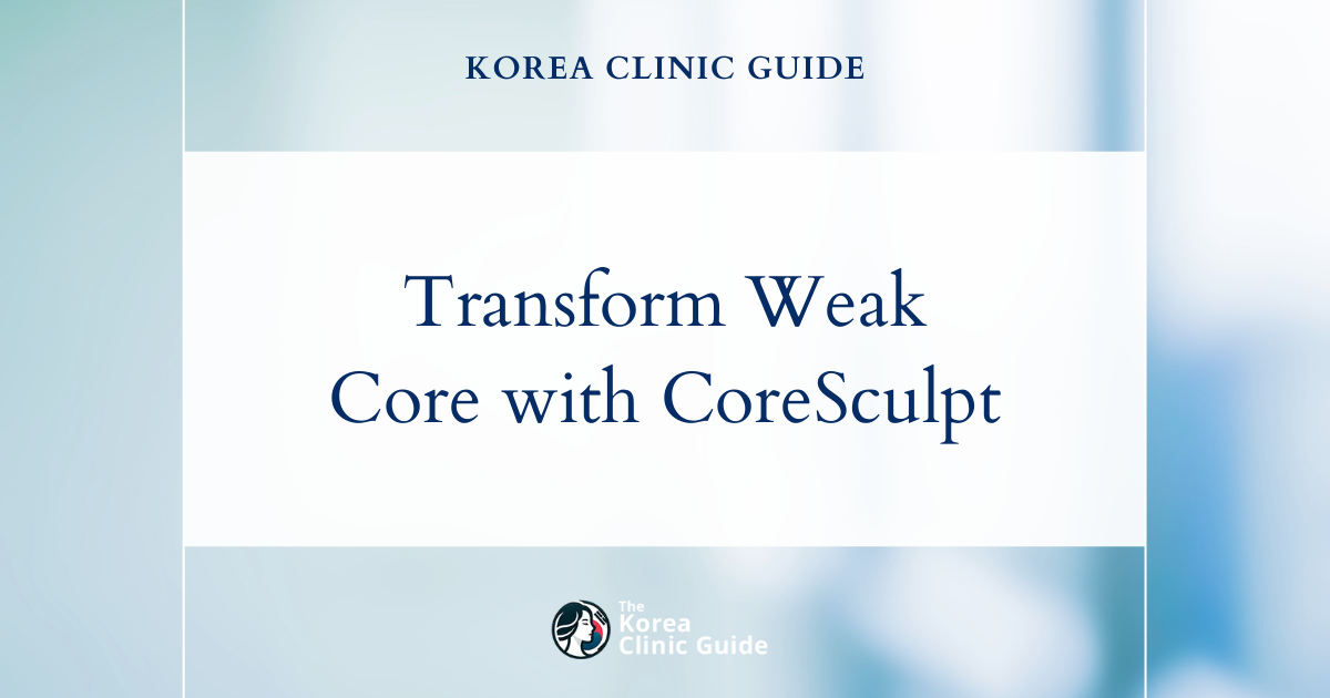 Transform Your Weak Core Muscles with CoreSculpt Procedures in Korea