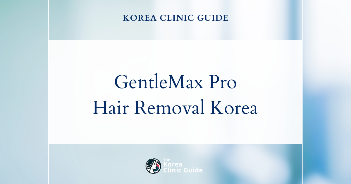 GentleMax Pro Hair Removal in Korea | Best Clinics, Costs, Procedure ...