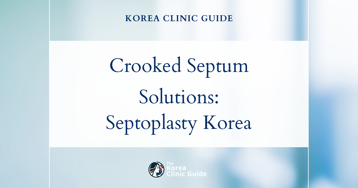 Crooked Septum Solutions: Septoplasty Procedure in Korea for Improved ...