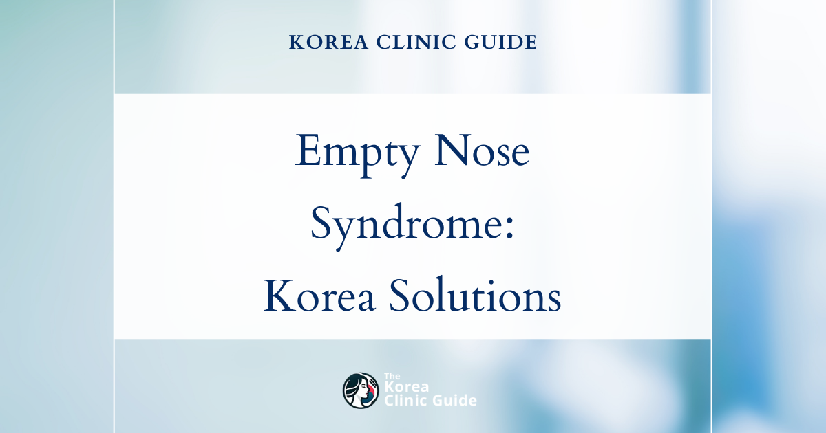 Empty Nose Syndrome Symptoms: Revision Rhinoplasty Solutions in Korea