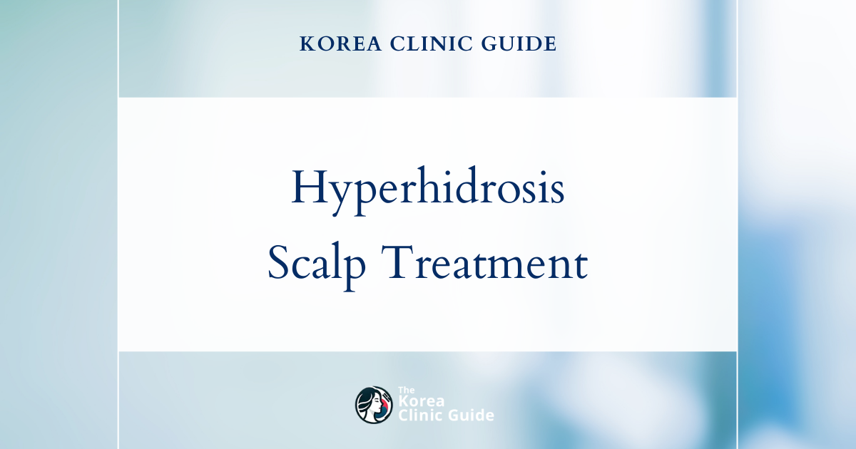 Effective Hyperhidrosis Scalp Treatment in Korea: Facial Botox Solutions