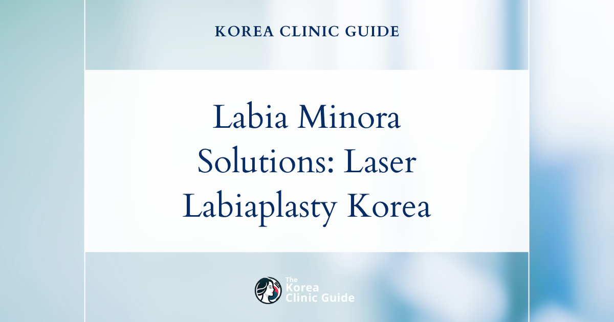 Enlarged Labia Minora Solutions: Laser Labiaplasty Procedures in Korea ...