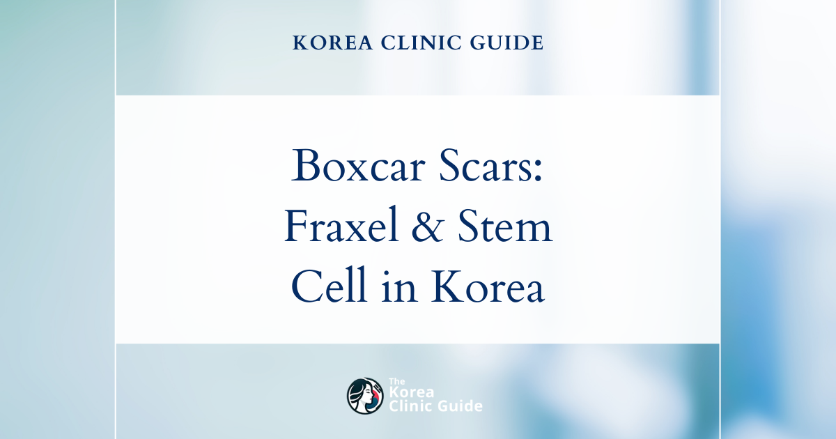 Boxcar Acne Scars: Fraxel Laser and Stem Cell Acne Scar Procedures in Korea