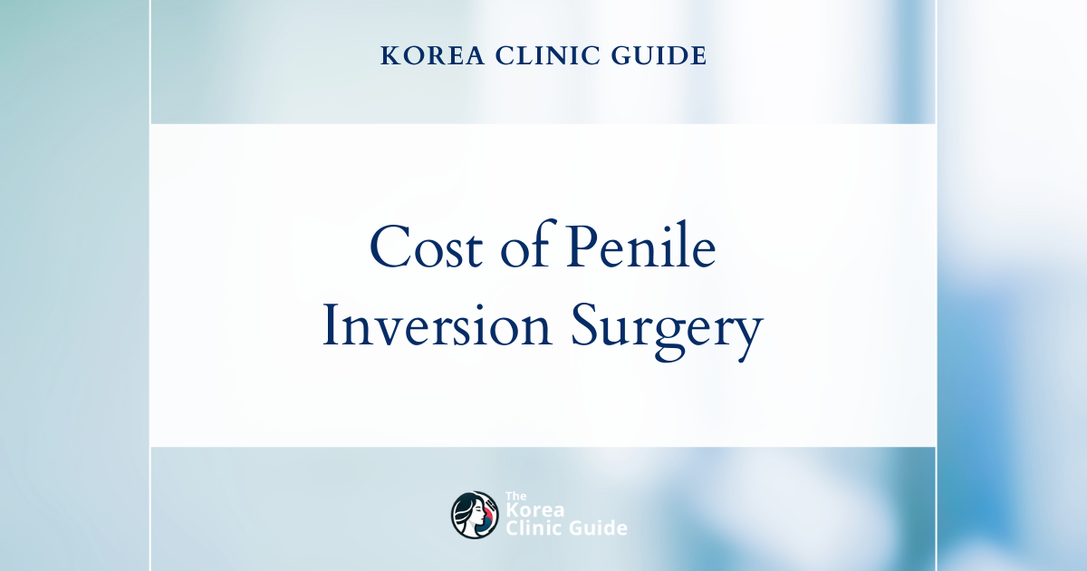 The Cost Of Penile Inversion Vaginoplasty In Korea Costs Factors