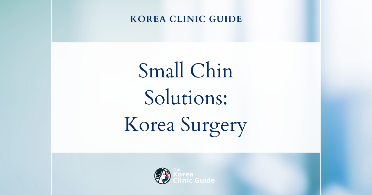 Small Chin Solutions: Chin Surgery Procedures in Korea for Enhanced ...