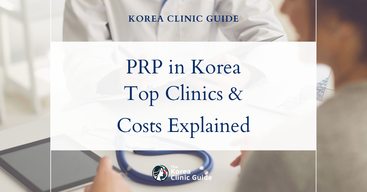 PRP Injection in Korea | Best Clinics, Costs, Procedure Types & More
