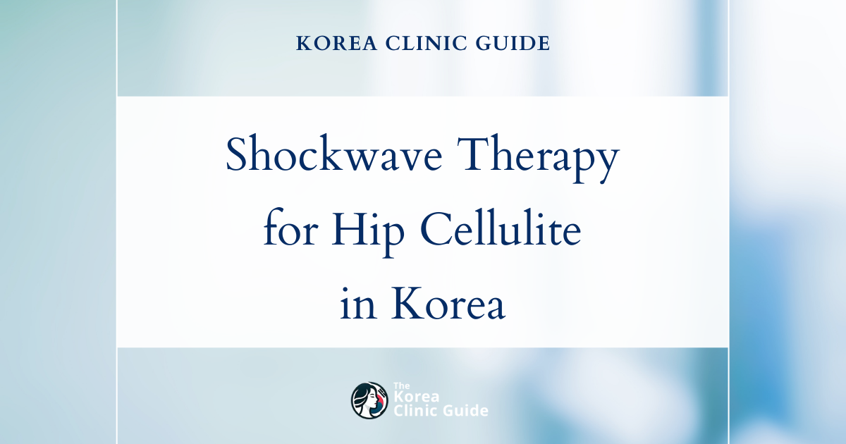 Effective Shockwave Therapy for Hip Cellulite Removal in Korea ...
