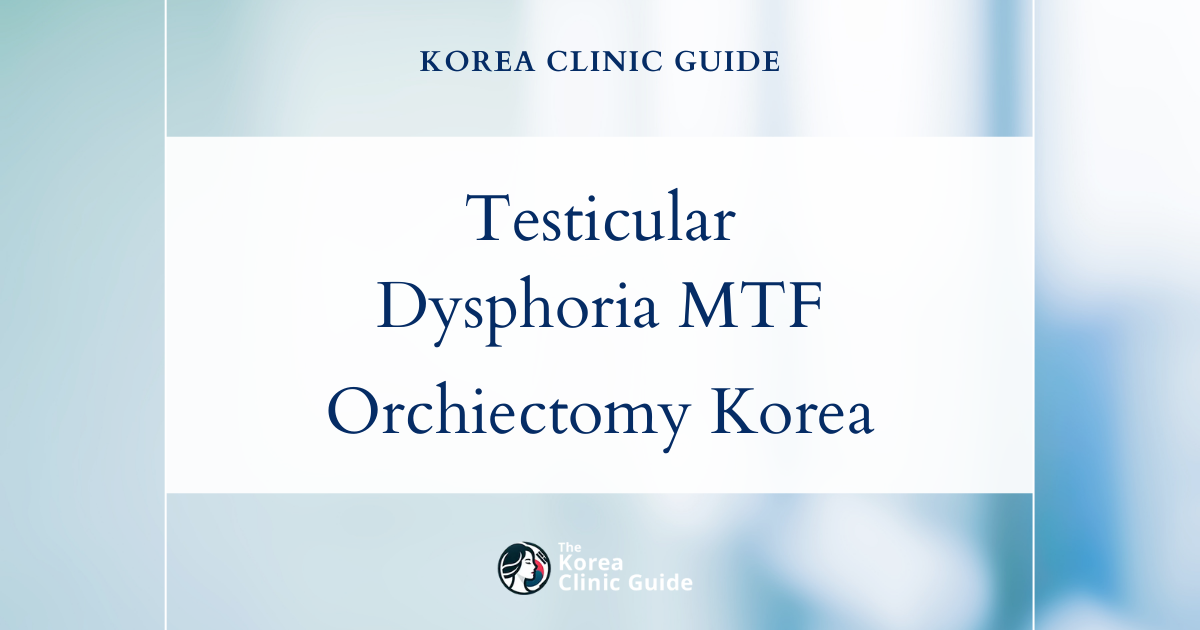 Testicular Dysphoria MTF: Orchiectomy Procedures in Korea for Gender ...