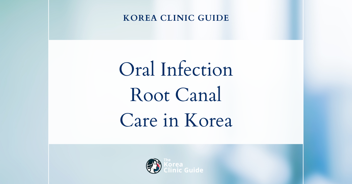 Oral Infection Solutions: Root Canal Treatment Procedures in Korea for ...