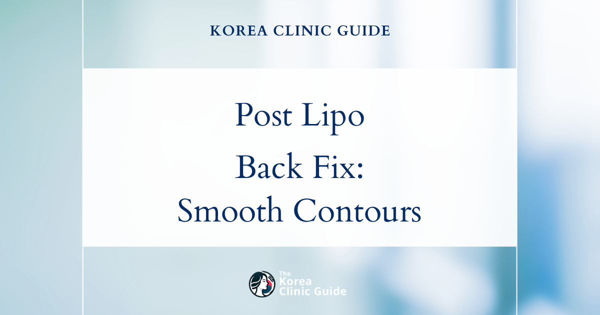 Post Lipo Back Irregularity: Revision Liposuction Solutions in Korea ...