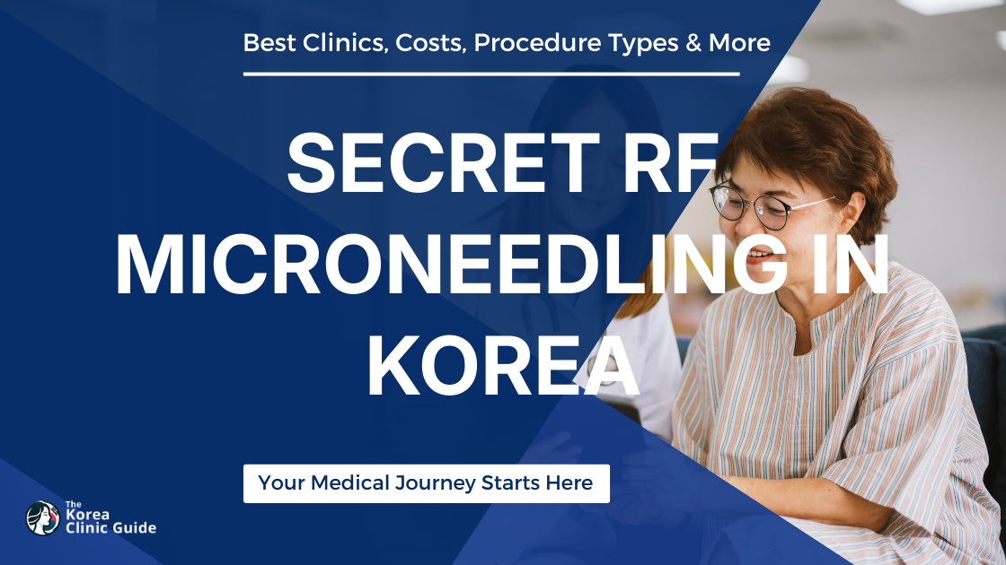 Secret RF Microneedling in Korea | Best Clinics, Costs, Procedure Types ...