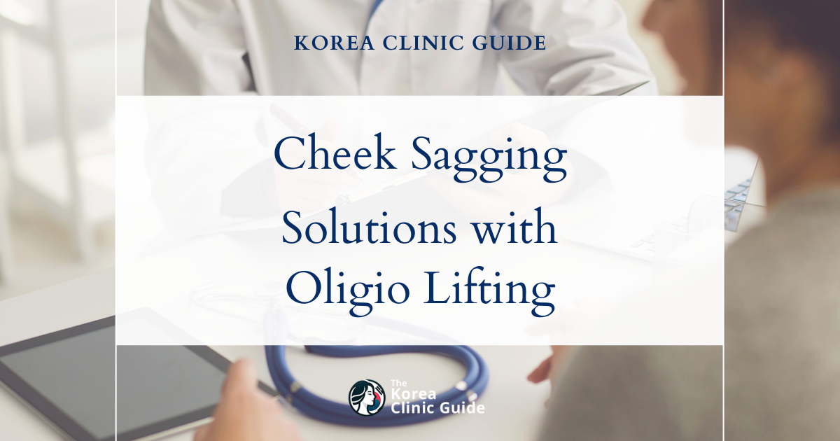 Cheek Sagging Solutions with Oligio Lifting in Korea: Effective Treatments for Youthful Skin