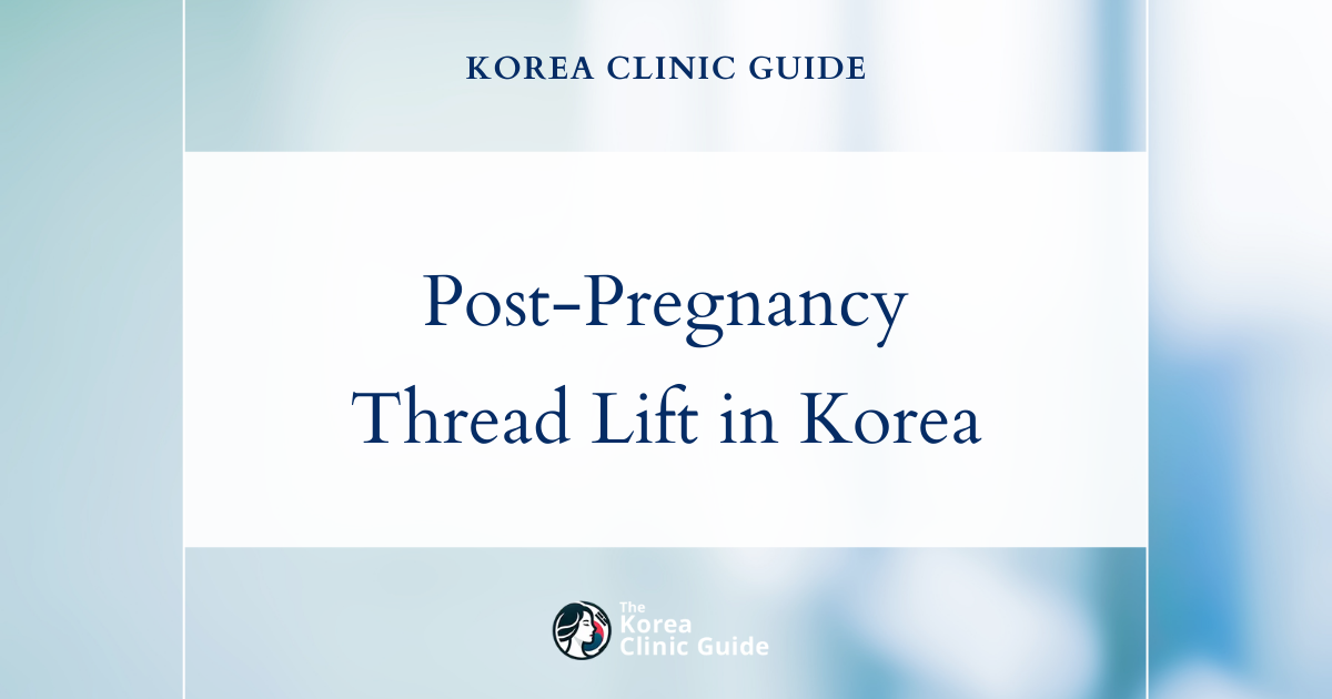 Transform Post-Pregnancy Lax Skin with Thread Lift Procedures in Korea