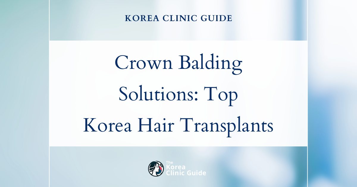 Crown Balding Solutions: Effective Hair Transplant Procedures in Korea ...