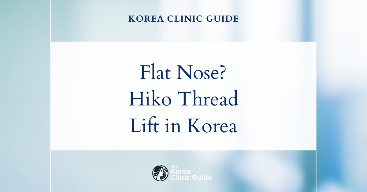 Flat Nose Bridge Solutions: Hiko Nose Thread Lift Procedure in Korea ...