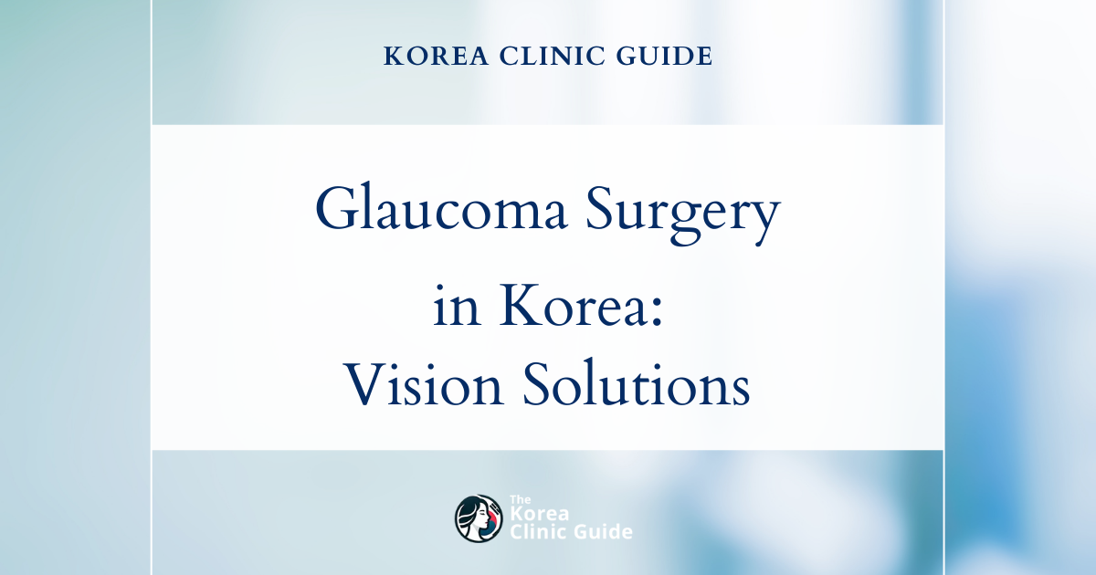 Advanced Open-Angle Glaucoma: Glaucoma Surgery Solutions in Korea for ...