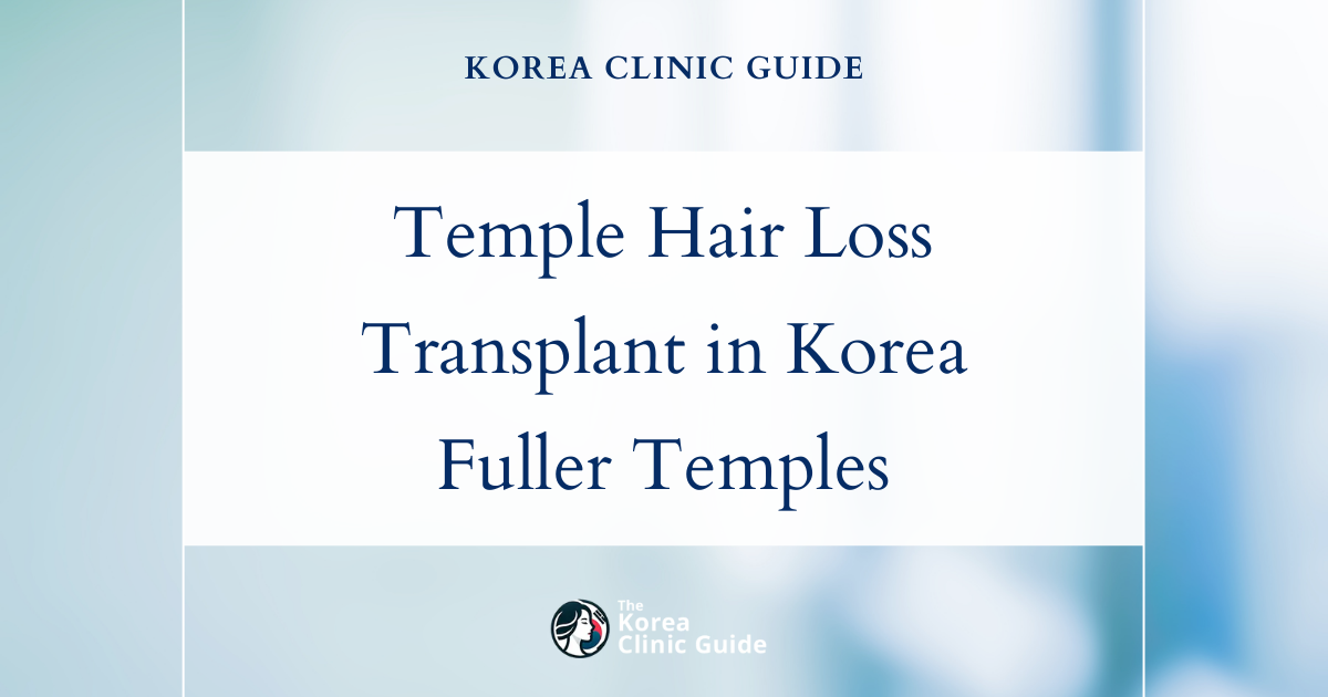 Temple Hair Loss Solutions: Hair Transplant Procedures in Korea for ...