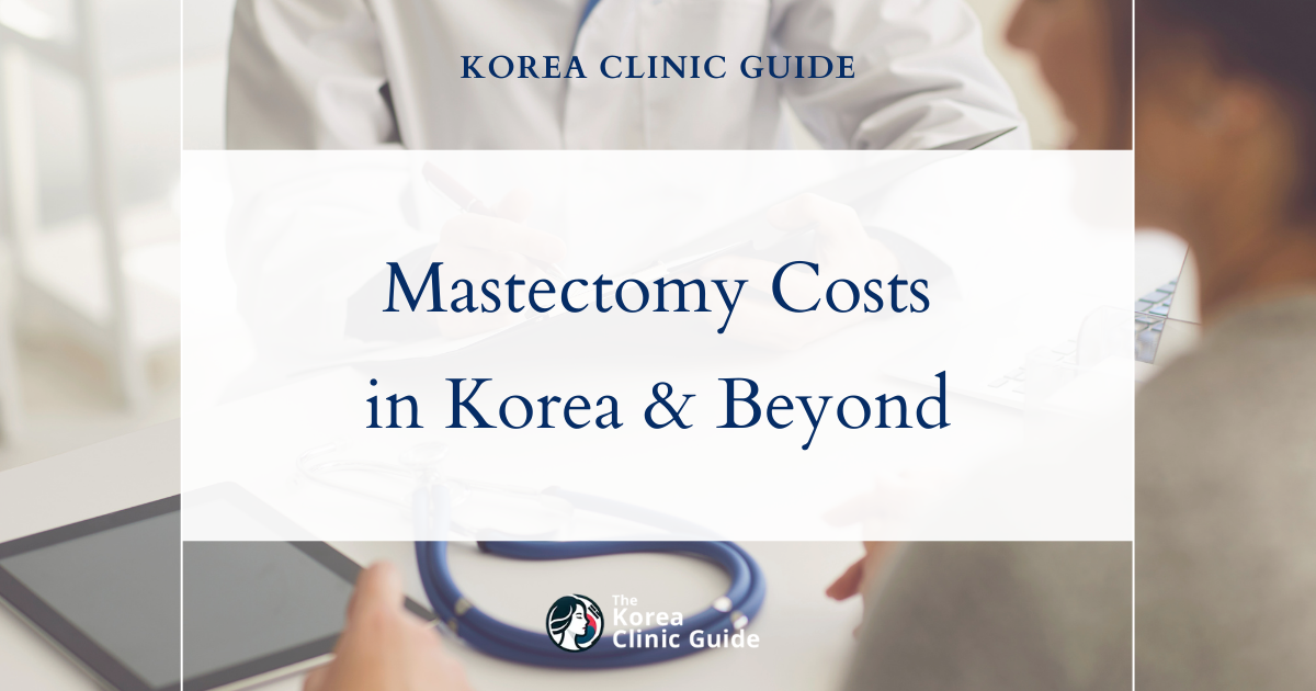 Your Guide to Mastectomy Costs: Why Korea is Competitive Against the ...