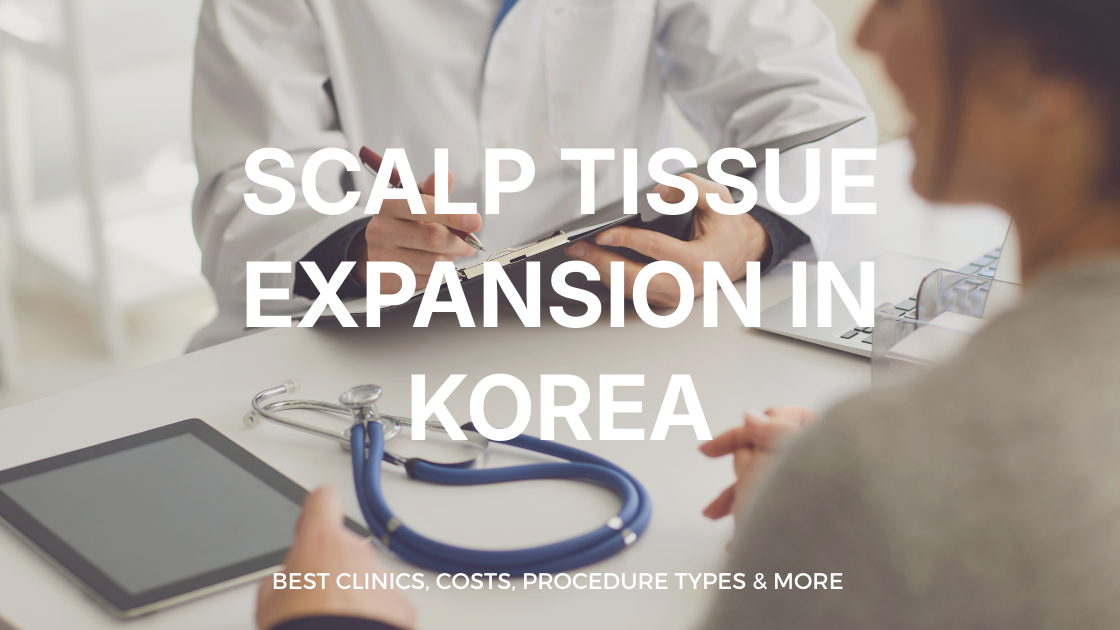 Scalp Tissue Expansion in Korea | Best Clinics, Costs, Procedure Types ...