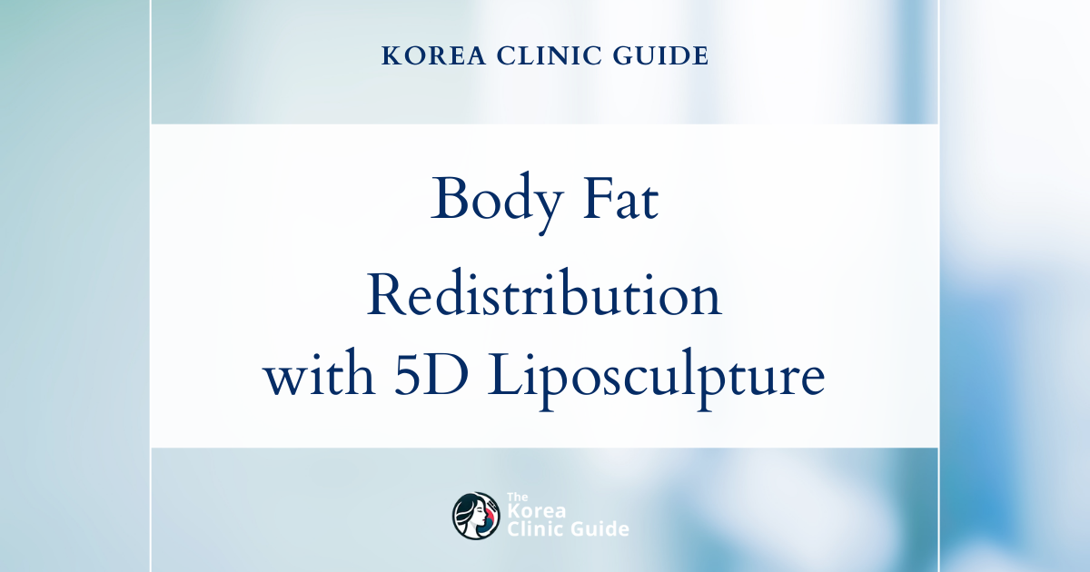 Discover Body Fat Redistribution with 5D Liposculpture Procedures in Korea
