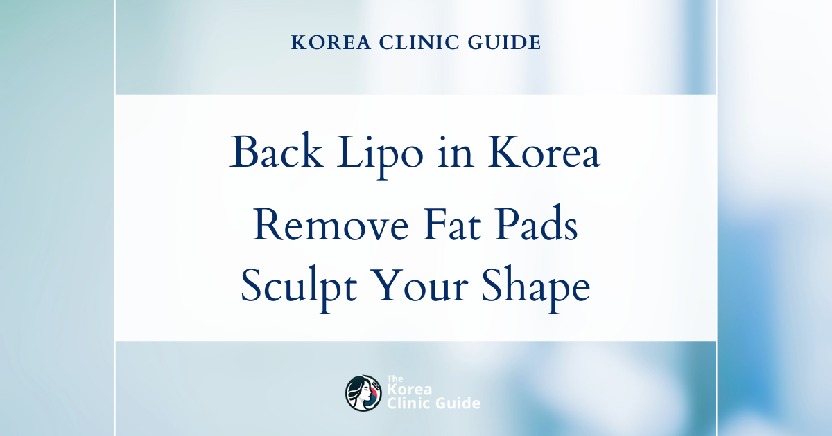Effective Back Liposuction for Lower Back Fat Pad Removal in Korea ...