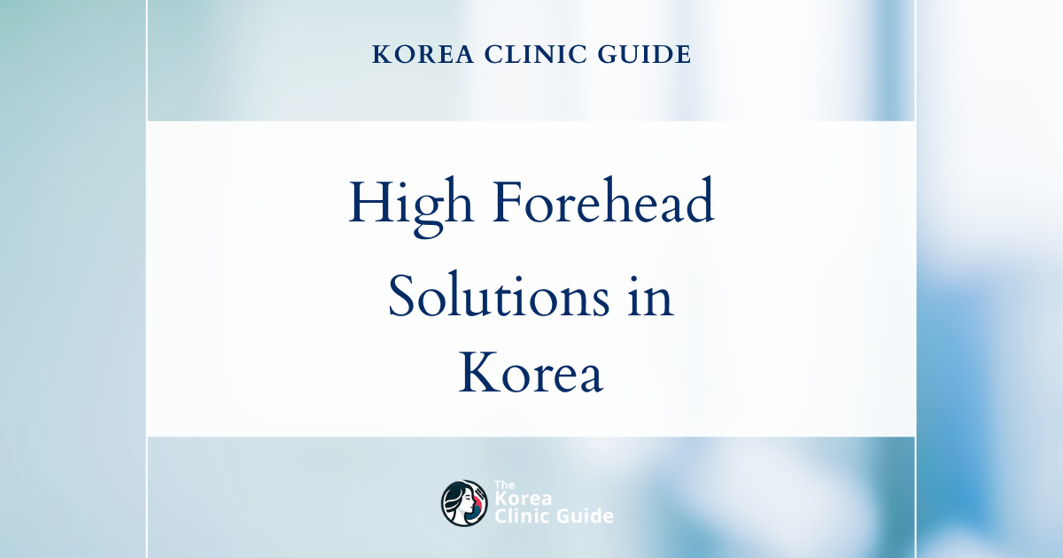High Forehead Solutions in Korea: Forehead Reduction and Hairline ...