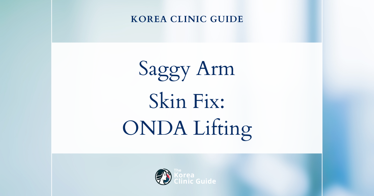 Saggy Arm Skin Solutions: ONDA Lifting Procedures in Korea for Firm ...
