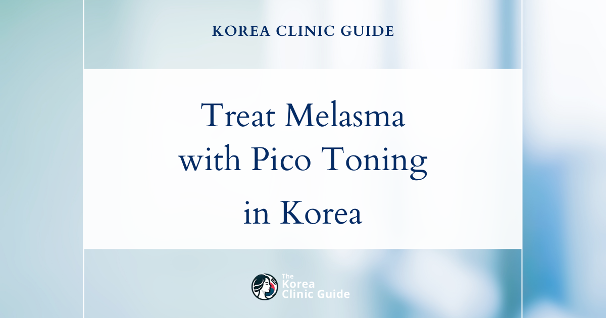 Treating Melasma Patches with Pico Toning in Korea: Effective Solutions ...