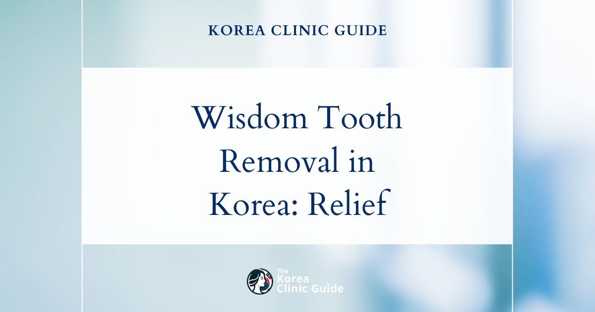 Wisdom Tooth Pain Solutions: Wisdom Tooth Removal Procedures in Korea ...