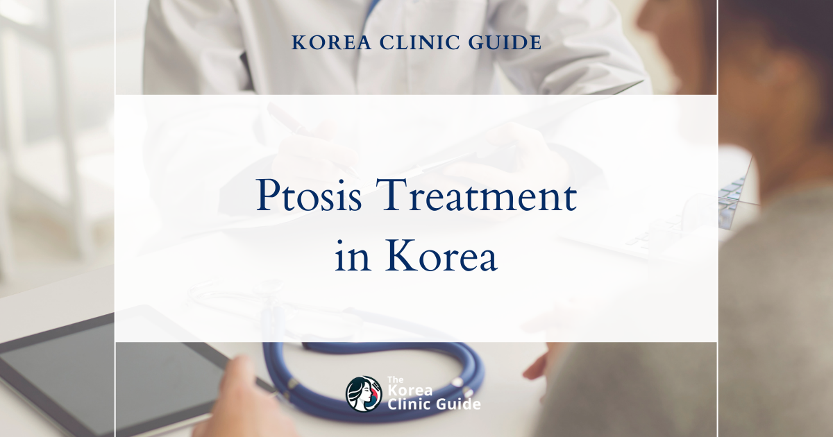 Acquired Ptosis Treatment in Korea: Ptosis Correction Procedures for ...